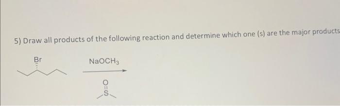 Solved 5) Draw all products of the following reaction and | Chegg.com