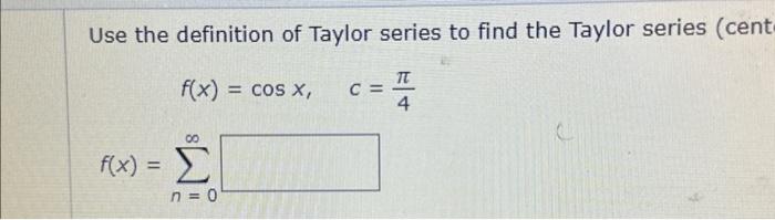 Solved Use the definition of Taylor series to find the | Chegg.com