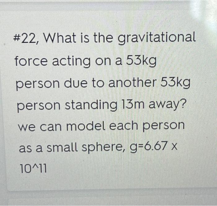 Solved 22 What Is The Gravitational Force Acting On A 53kg