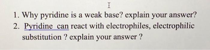 Solved a 1 1. Why pyridine is a weak base? explain your | Chegg.com