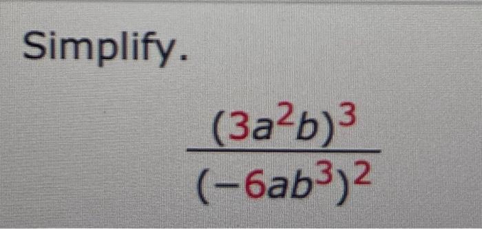 Solved Simplify. (−6ab3)2(3a2b)3 | Chegg.com