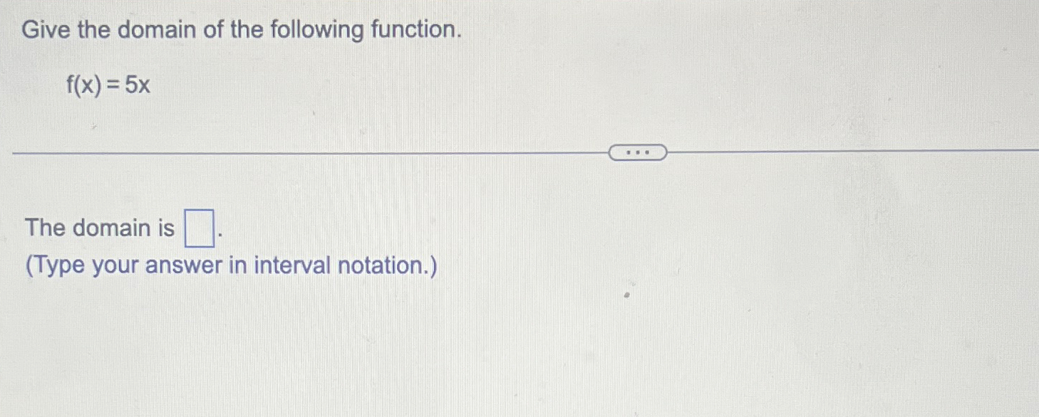 Solved Give the domain of the following function.f(x)=5xThe | Chegg.com