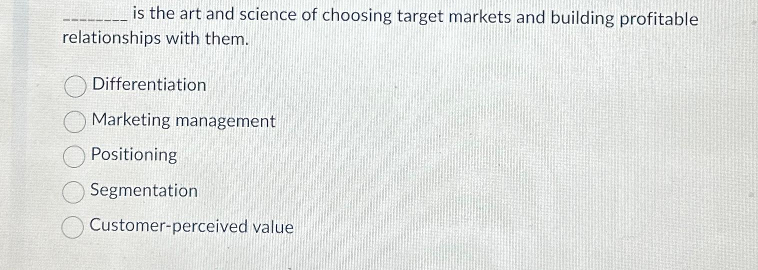 Solved is the art and science of choosing target markets and | Chegg.com