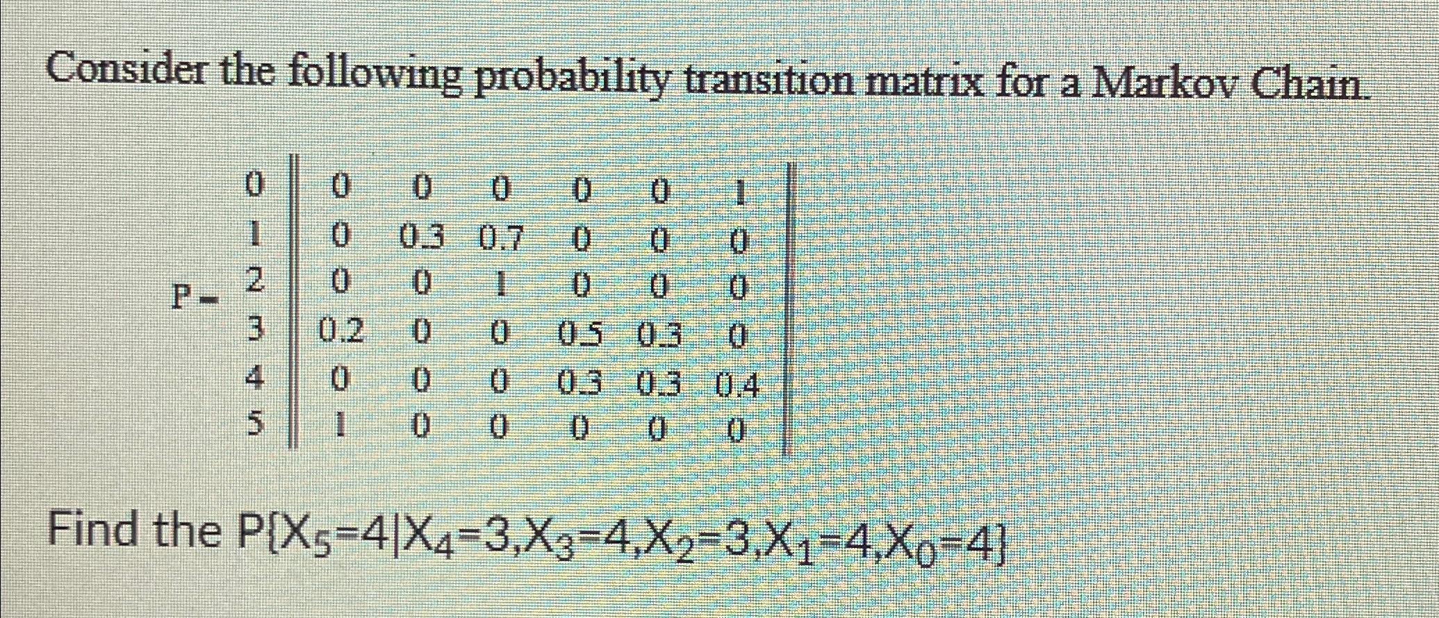 Solved Consider the following probability transition matrix | Chegg.com
