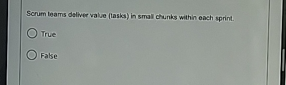 Solved Scrum teams deliver value (tasks) ﻿in small chunks | Chegg.com