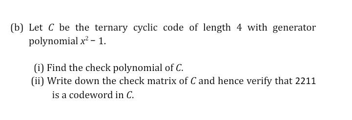 Solved (b) Let C be the ternary cyclic code of length 4 with | Chegg.com