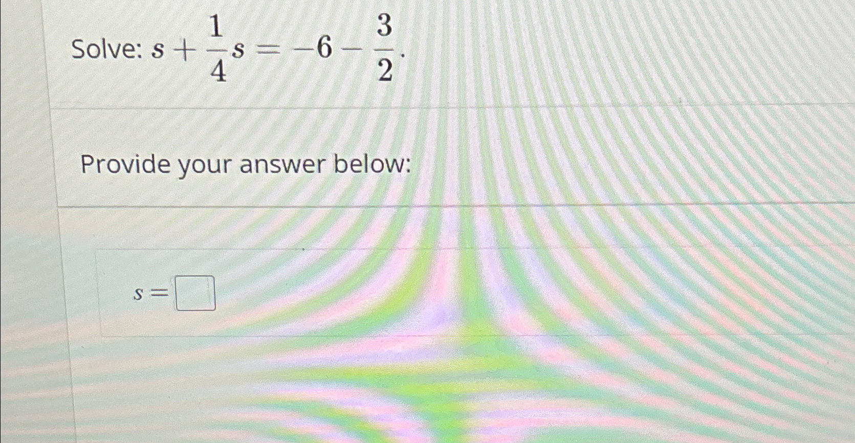 Solved Solve: s+14s=-6-32Provide your answer below:s= | Chegg.com