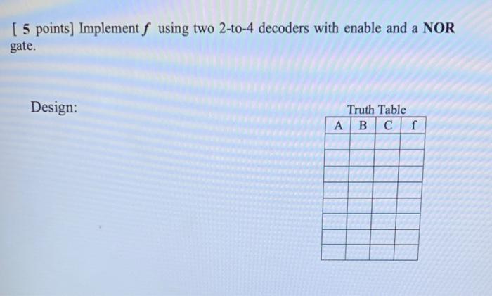 Solved [ 5 points) Implement f using two 2-to-4 decoders | Chegg.com
