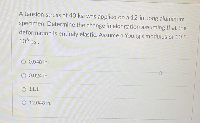 Solved A tension stress of 40ksi was applied on a 12 -in. | Chegg.com
