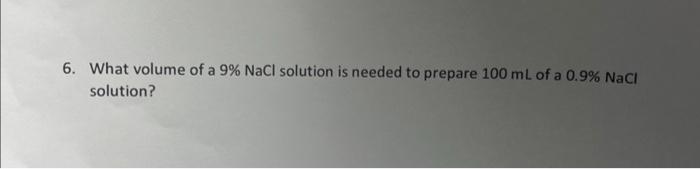 Solved 6. What volume of a 9%NaCl solution is needed to | Chegg.com