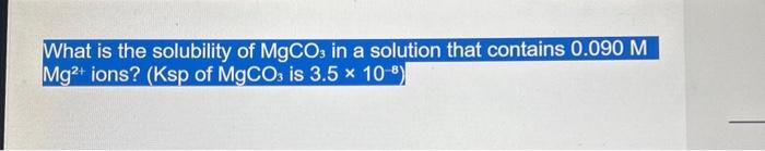 Solved what id the solubility of MgCO3 in a solution that | Chegg.com