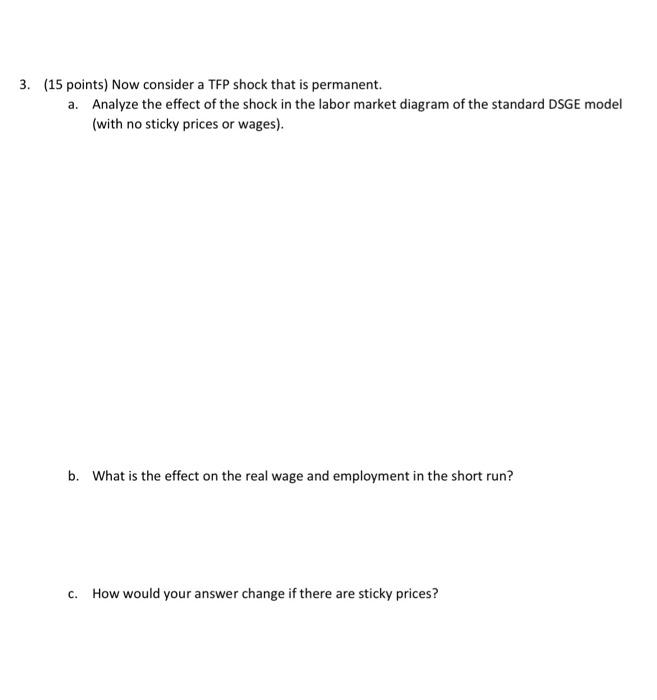 Solved 3. (15 points) Now consider a TFP shock that is | Chegg.com