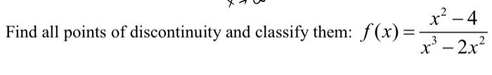 Solved Find all points of discontinuity and classify them: | Chegg.com