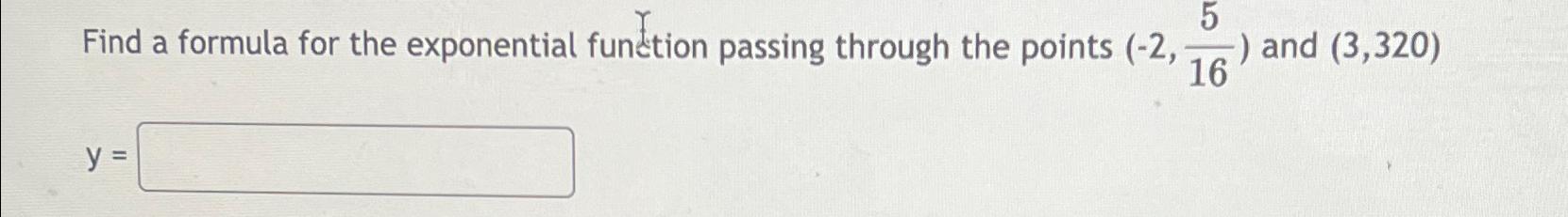Solved Find a formula for the exponential function passing | Chegg.com