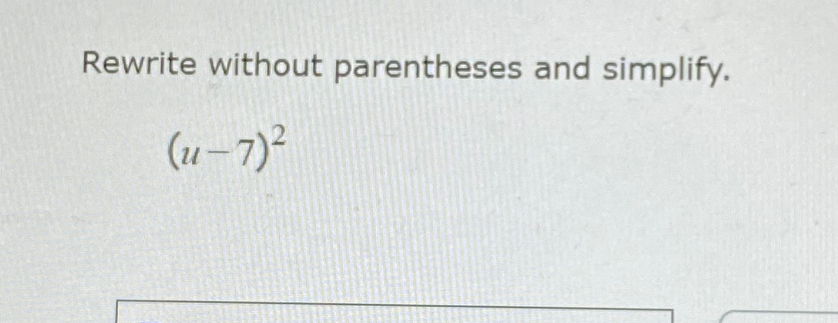 Solved Rewrite without parentheses and simplify.(u-7)2 | Chegg.com