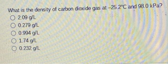 Solved What is the density of carbon dioxide gas at −25.2∘C | Chegg.com