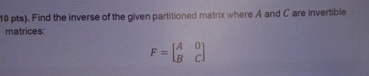 Solved 10 pts). Find the inverse of the given partitioned | Chegg.com