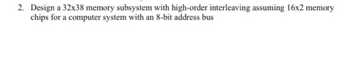 Solved 2. Design a 32×38 memory subsystem with high-order | Chegg.com
