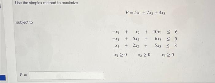 Solved Use the simplex method to maximize P=5x1+7x2+4x3 | Chegg.com