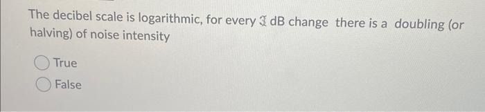 Solved The decibel scale is logarithmic, for every 3dB | Chegg.com