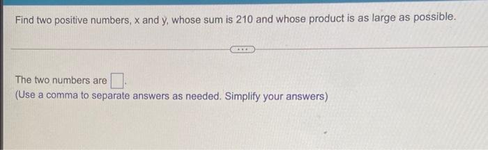 Solved Find two positive numbers, x and y, whose sum is 210 | Chegg.com