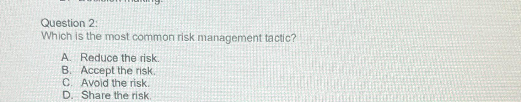 Solved Question 2:Which is the most common risk management | Chegg.com