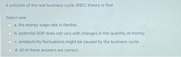 Solved A criticism of the real business cycle (RBC) theory | Chegg.com