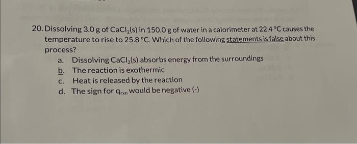 Solved 20. Dissolving 3.0 g of CaCl2( s) in 150.0 g of water | Chegg.com