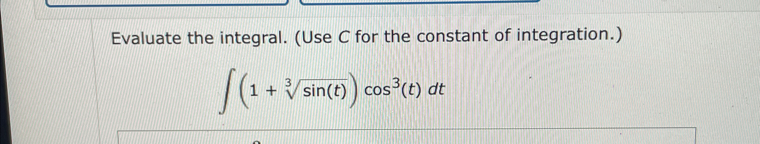 Solved Evaluate the integral. (Use C ﻿for the constant of | Chegg.com