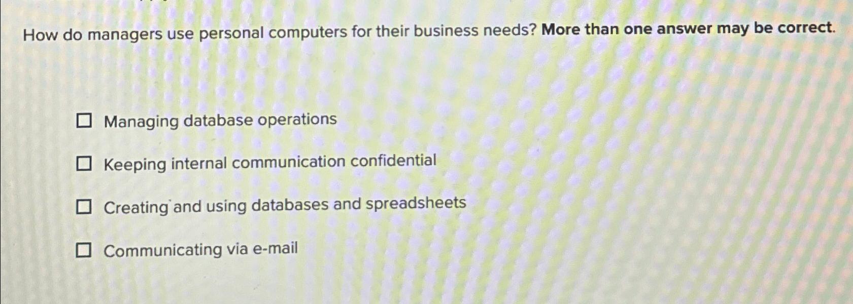 Solved How do managers use personal computers for their | Chegg.com