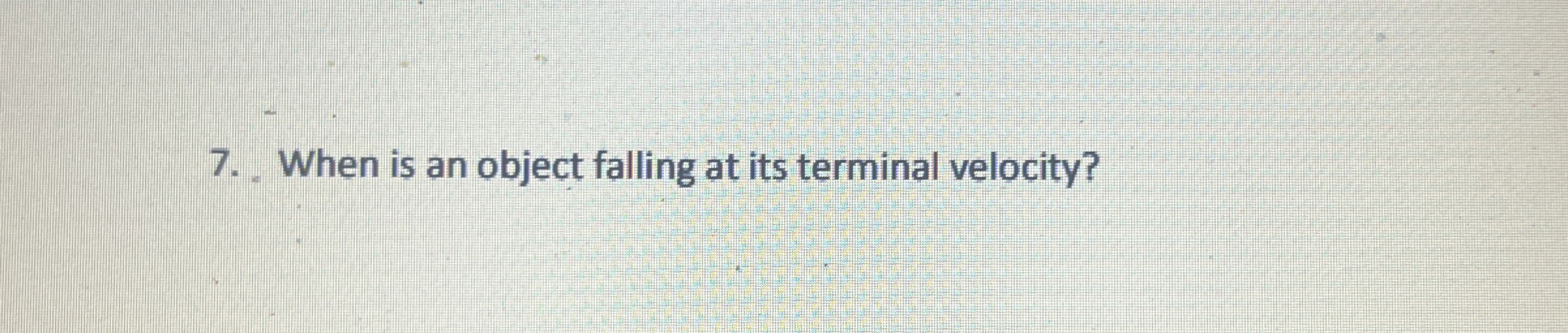 Solved When is an object falling at its terminal velocity? | Chegg.com