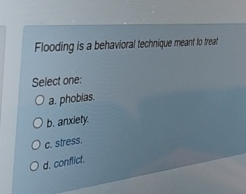 Solved Flooding is a behavioral technique meant to | Chegg.com