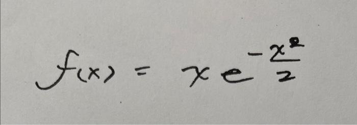 Solved f(x)=xe−2x2 | Chegg.com