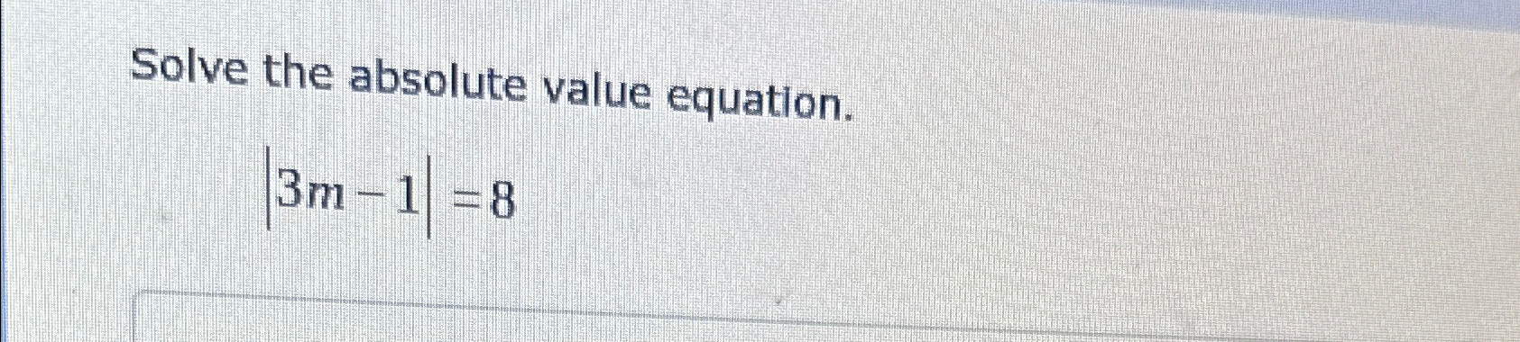 Solved Solve the absolute value equation.|3m-1|=8 | Chegg.com