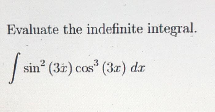 Solved Evaluate the indefinite integral. ∫sin2(3x)cos3(3x)dx | Chegg.com