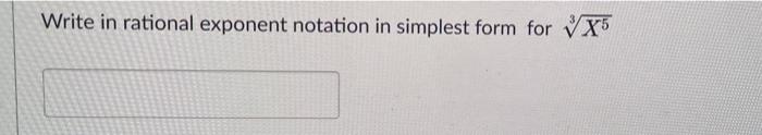 Solved Write in rational exponent notation in simplest form | Chegg.com