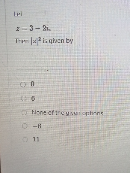Solved Letz=3-2iThen |z|2 ﻿is given by96None of the given | Chegg.com