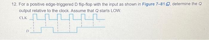 Solved 12. For a positive edge-triggered D flip-flop with | Chegg.com