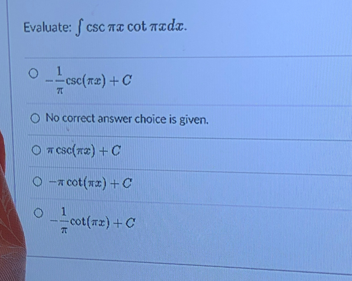Solved Evaluate: ∫﻿﻿cscπxcotπxdx.-1πcsc(πx)+CNo correct | Chegg.com