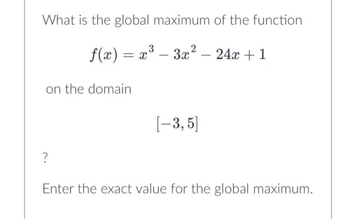 Solved What is the global maximum of the function | Chegg.com
