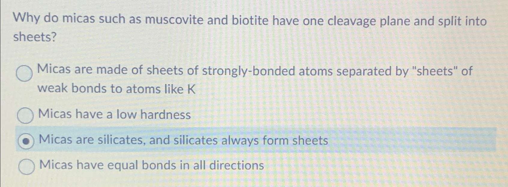 Solved Why do micas such as muscovite and biotite have one | Chegg.com