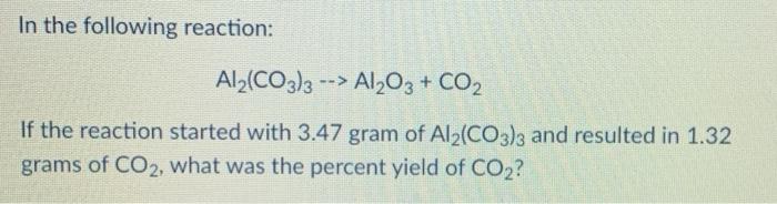 Solved In the following reaction: Al2(CO3)3 --> Al2O3 + CO2 | Chegg.com