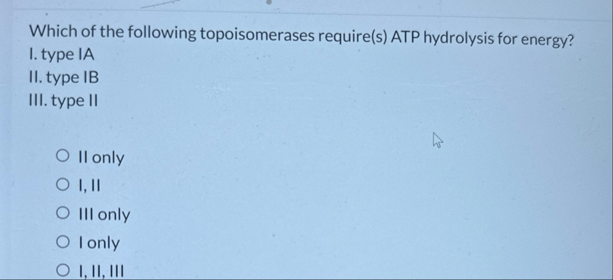 Solved Which of the following topoisomerases require(s) ﻿ATP | Chegg.com