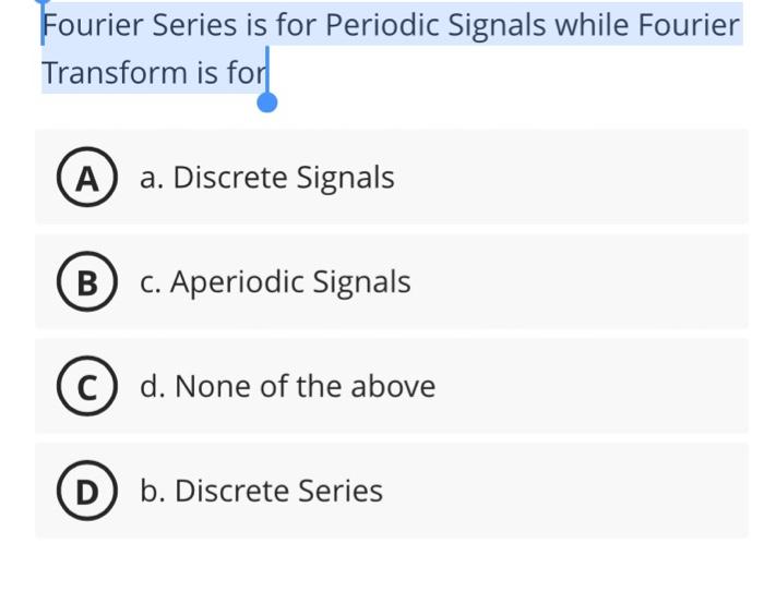 Solved Fourier Series is for Periodic Signals while Fourier | Chegg.com