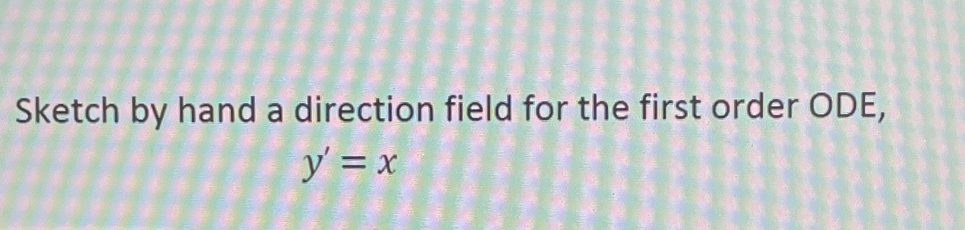 Solved Sketch by hand a direction field for the first order | Chegg.com