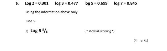 Solved 6. Log 2 = 0.301 log 3 = 0.477 log 5 = 0.699 log 7 = | Chegg.com