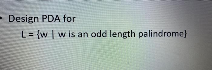 Solved Design PDA for L = {w | w is an odd length | Chegg.com