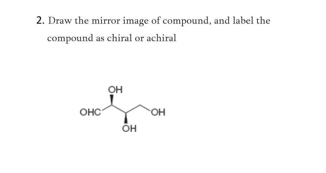 Solved 2. Draw the mirror image of compound, and label the | Chegg.com