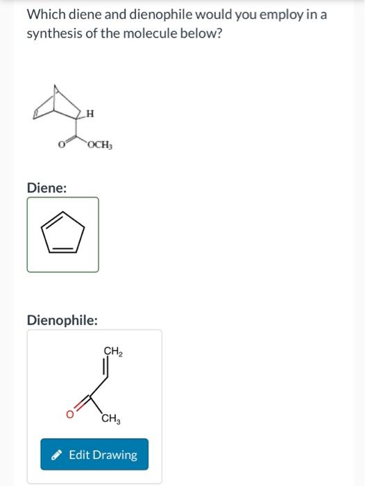 Solved Which diene and dienophile would you employ in a | Chegg.com