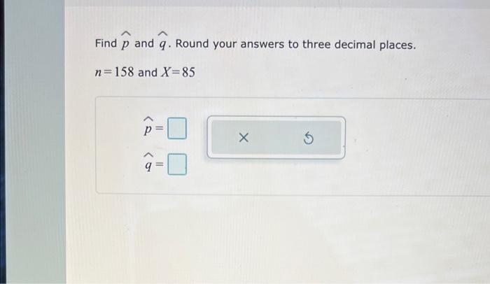 Solved Find p^ and q^. Round your answers to three decimal | Chegg.com